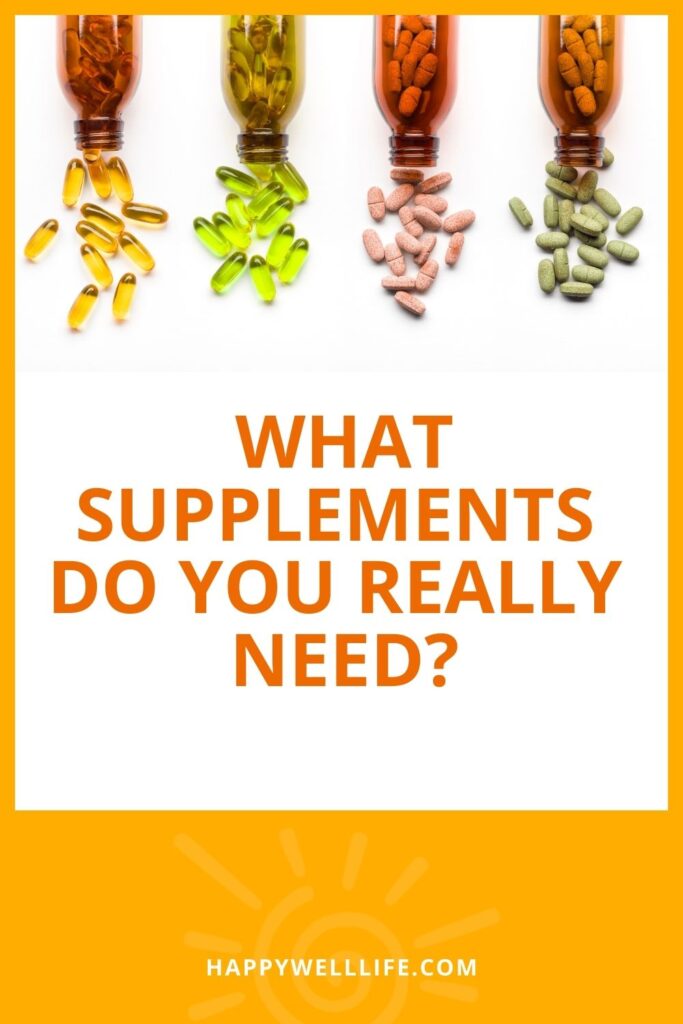 What Supplements Do You Really Need? - Happy Well Life